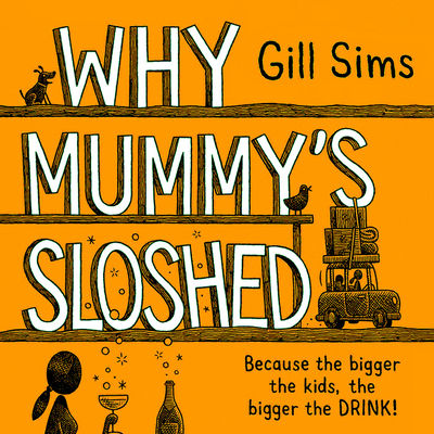 BIBLIO | Why Mummy's Sloshed: The Bigger the Kids, the Bigger the Drink ...