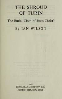 The Shroud Of Turin The Burial Cloth of Jesus Christ? by Wilson, Ian ...