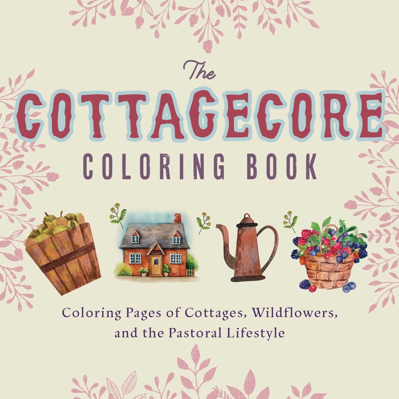Cottagecore Coloring Book: Coloring Pages of Cottages, Wildflowers, and ...