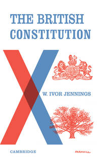 The British Constitution by Ivor Jennings; William Ivor Jennings ...