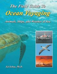 The Field Guide To Ocean Voyaging: Animals, Ships, and Weather at Sea ...