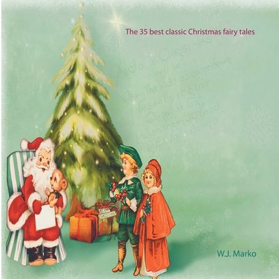 BIBLIO | The 35 best classic Christmas fairy tales by W. J. Marko ...