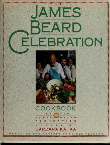 The James Beard Celebration Cookbook : Memories and Recipes from His ...