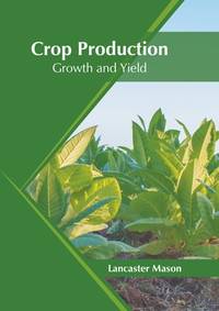 Crop Production: Growth and Yield by Mason, Lancaster | Hardcover | 2022-03-08 | Murphy & Moore ...