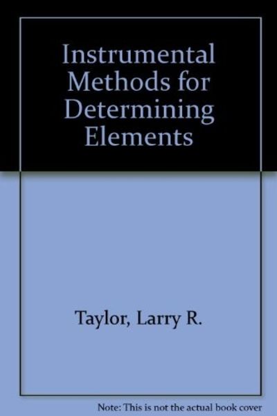 BIBLIO | Instrumental Methods for Determining Elements by Taylor, Larry ...