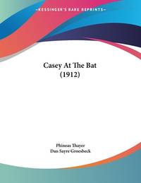 Casey at The Bat by Thayer, Phineas (Thayer, Ernest Lawrence) - 1912