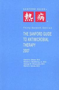 The Sanford Guide to Antimicrobial Therapy 2007 (Guide to Antimicrobial ...