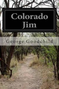 Colorado Jim by Goodchild George (17 items) - Biblio