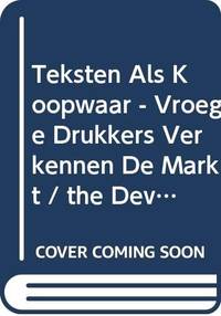 Teksten als Koopwaar - Vroege Drukkers Verkennen de Markt / The ...