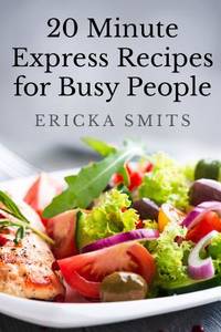 20 Minute Express Recipes for Busy People by Ericka Smits - Paperback ...