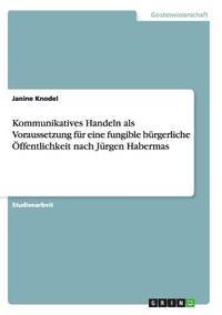 Kommunikatives Handeln als Voraussetzung für eine fungible bürgerliche ...