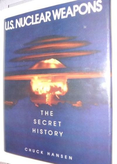 Us Nuclear Weapons the Secret by Chuck Hansen | Hardcover | 1988 ...