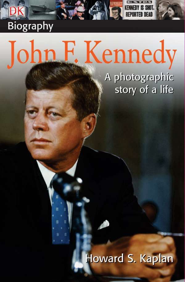 DK Biography: John F. Kennedy: A Photographic Story of a Life by Kaplan ...