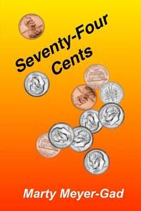 Seventy-four Cents by Marty Meyer-Gad | Paperback | 2014-01-15 | Growth ...
