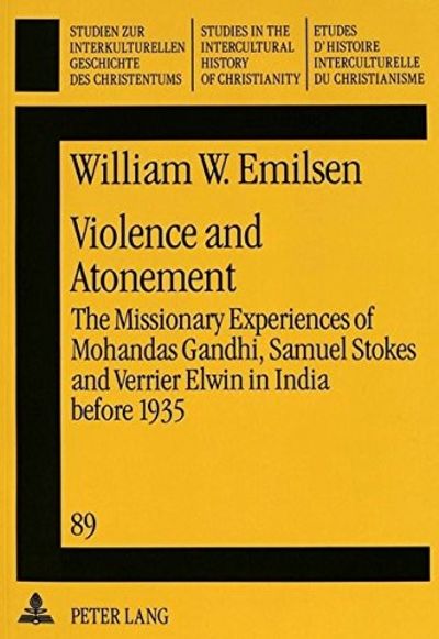 Violence and Atonement: The Missionary Experiences of Mohandas Gandhi ...