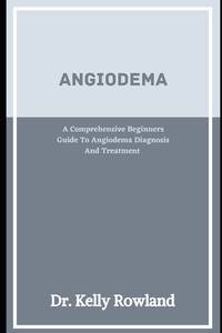 BIBLIO | Angioedema: A Comprehensive Beginners Guide To Angioedema ...