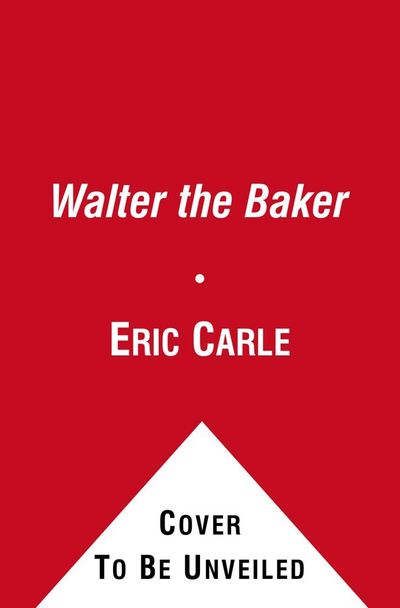 Walter the Baker by Eric Carle; Eric Carle (Illustrator) | Board Books ...
