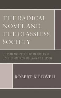 The Radical Novel and the Classless Society: Utopian and Proletarian ...