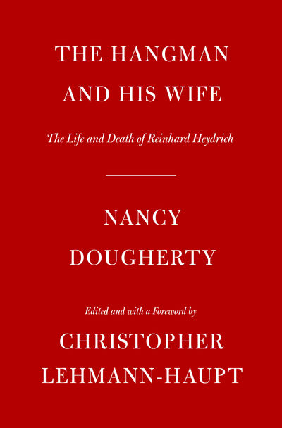 The Hangman and His Wife: The Life and Death of Reinhard Heydrich by ...