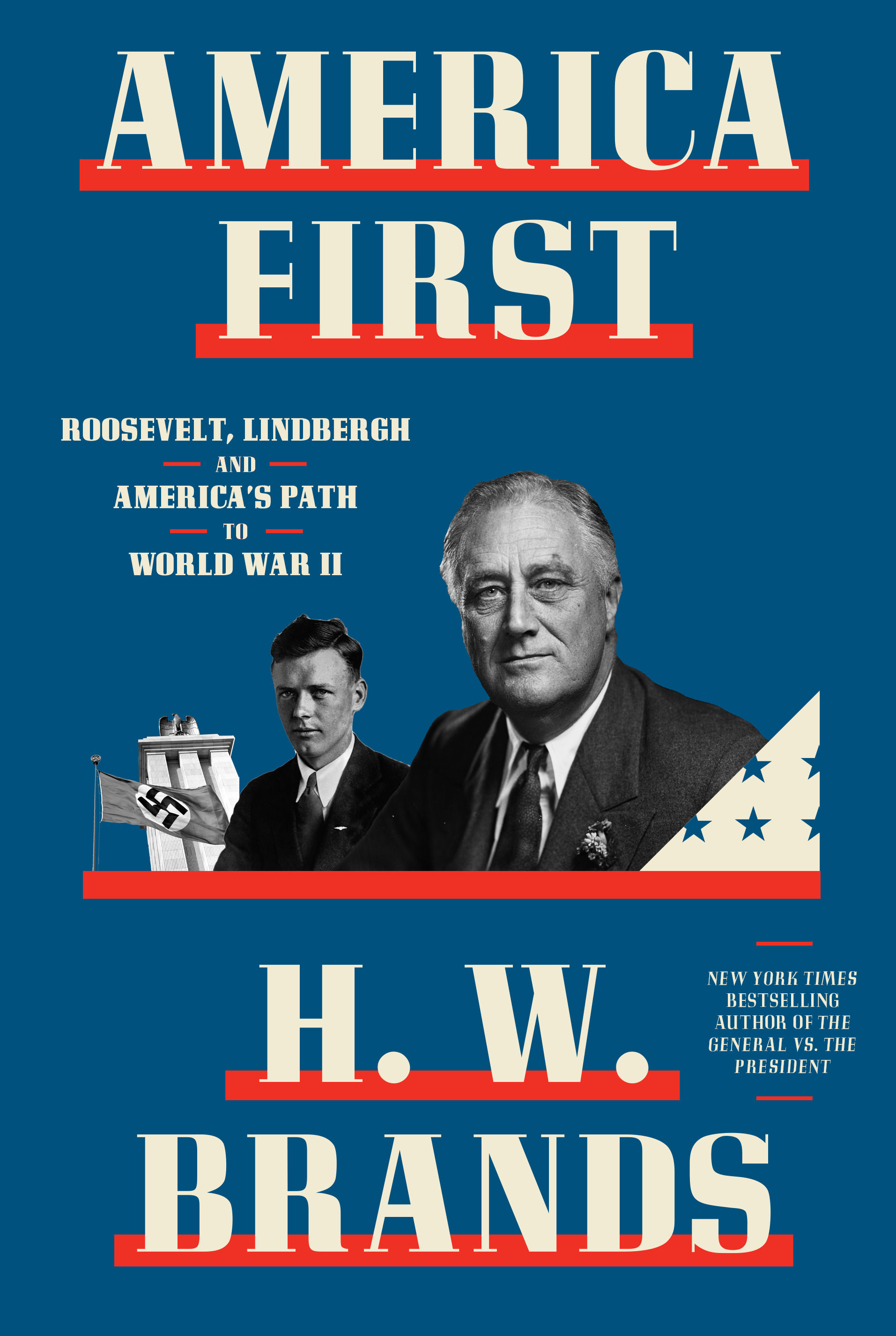 America First: Roosevelt vs. Lindbergh in the Shadow of War by H. W ...