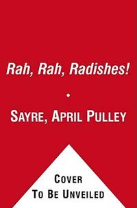 Rah, Rah, Radishes!: A Vegetable Chant by Sayre, April Pulley; Sayre ...