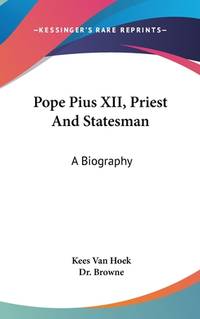 Pope Pius XII, Priest And Statesman: A Biography by Kees Van Hoek ...
