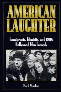 American Laughter: Immigrants, Ethnicity and 1930s Hollywood Film ...