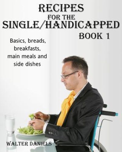 Recipes For Single/Handicapped Book One: Basics, Breads, Breakfasts ...