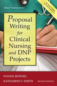 Proposal Writing for Clinical Nursing and DNP Projects, 2/e by Wanda ...