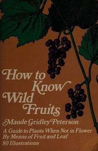 HOW TO KNOW WILD FRUITS: A Guide to Plants When Not in Floweer By Means ...