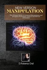 Manipulation: The Ultimate Guide to Advanced Manipulation and Deception ...