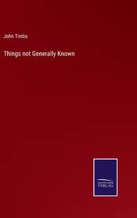 BIBLIO | Things not Generally Known by John Timbs | Hardcover | 2022-12 ...