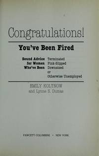 Congratulations! You'Ve Been Fired by Emily Koltnow