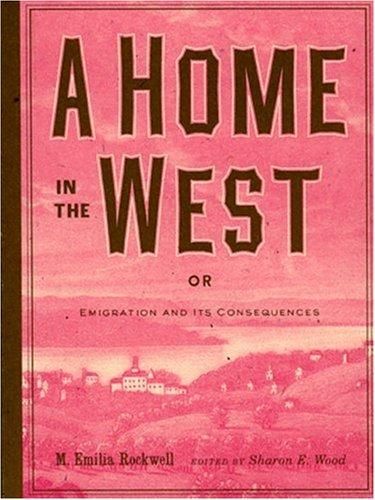 A Home in the West: Or, Emigration and Its Consequences by M. Emilia ...