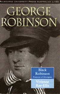 George Robinson: Black Robinson: Protector of Aborigines by Vivienne ...