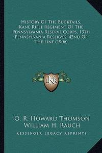 History of the Bucktails, Kane Rifle Regiment of the Pennsylhistory of ...