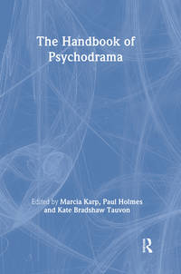 The Handbook of Psychodrama by Marcia Karp (Editor); Paul Holmes ...