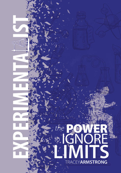 The Experimentalist: The Power to Ignore Limits by Tracy Armstrong ...
