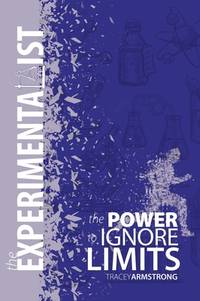 The Experimentalist: The Power to Ignore Limits by Tracy Armstrong ...