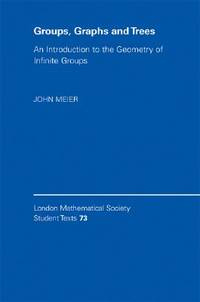 Groups, Graphs and Trees: An Introduction to the Geometry of Infinite Groups by John Meier ...