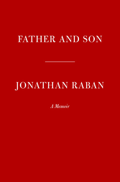 Father and Son: A Memoir by Jonathan Raban | Hardcover | Knopf ...