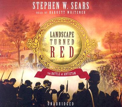 Landscape Turned Red: The Battle of Antietam by Sears, Stephen W ...