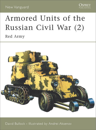 Armored Units of the Russian Civil War: Red Army (New Vanguard) by ...