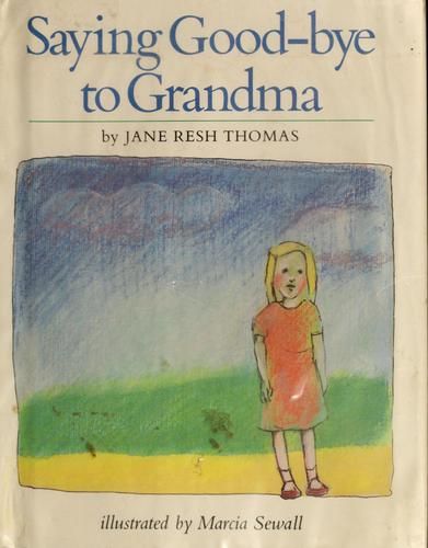 BIBLIO | Saying Good-Bye to Grandma by Jane Resh Thomas; Marcia Sewall ...