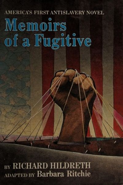 Memoirs of a Fugitive: America's First Antislavery Novel by Hildreth ...