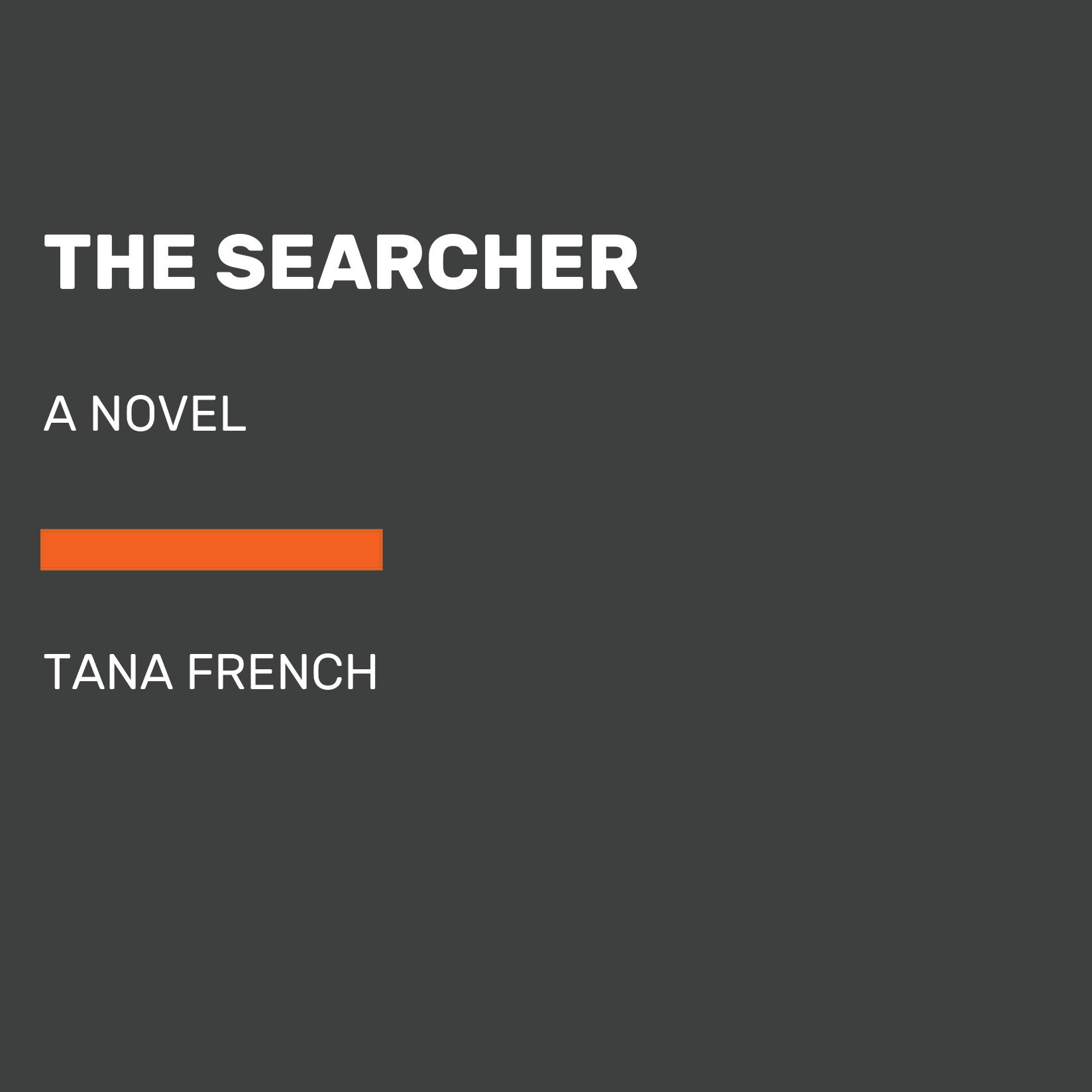 The Searcher A Novel by Tana French (69 items) - Biblio