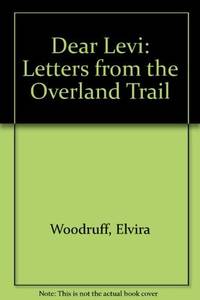 Dear Levi: Letters from the Overland Trail by Woodruff, Elvira ...