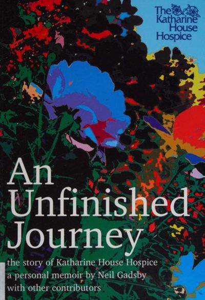 An Unfinished Journey: The Story of Katharine House Hospice by Gadsby ...