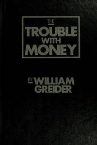 The Trouble With Money (Larger Agenda Series) by Greider, William ...