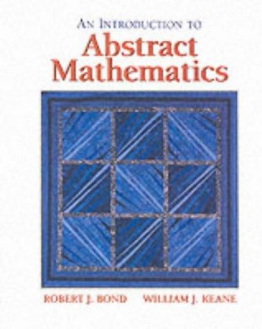 Introduction To Abstract Mathematics by Robert J Bond by Robert J Bond ...